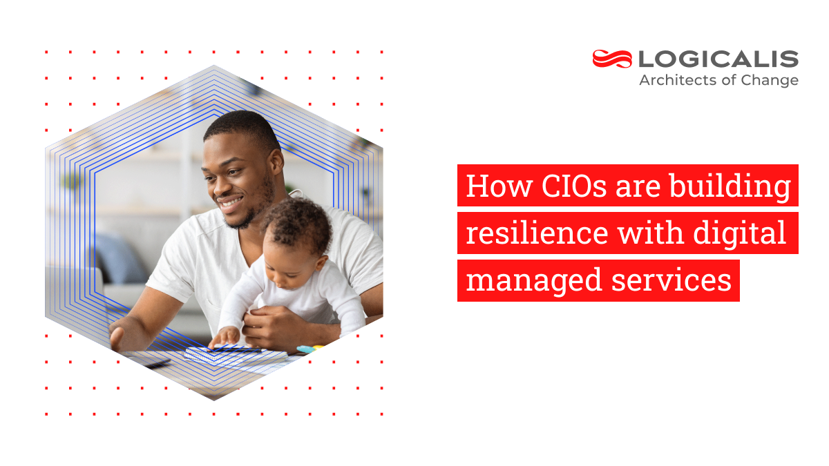 How CIOs are building resilience with digital managed services | Logicalis